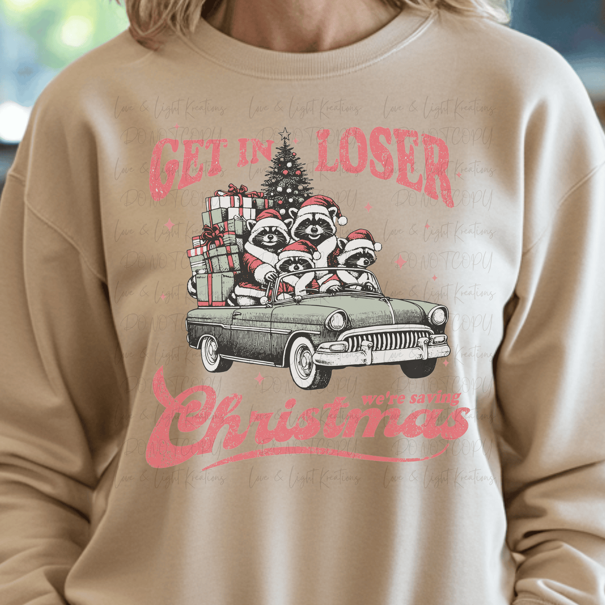 Get in Loser We're Saving Christmas Racoons – Love & Light Kreations
